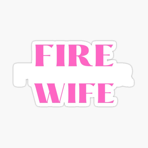 "Fire Wife is Fire Life" Sticker for Sale by Samsdesignshop | Redbubble