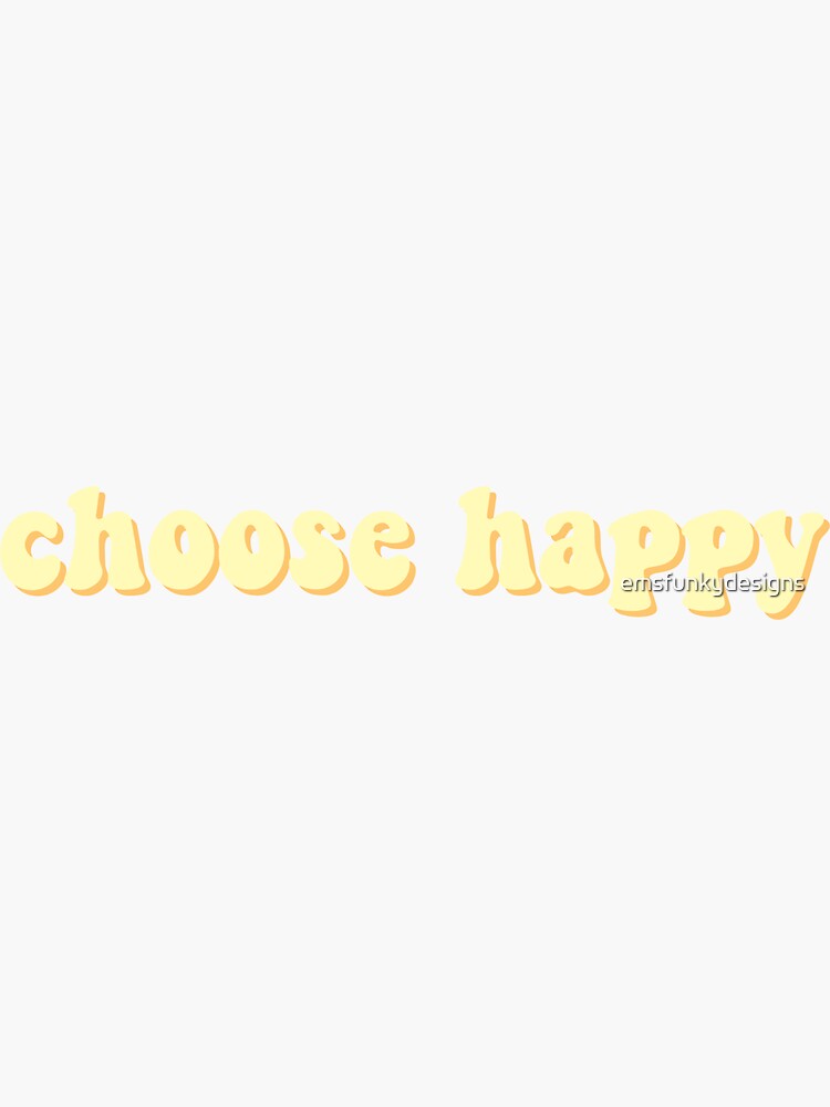 "choose happy" Sticker for Sale by emsfunkydesigns | Redbubble