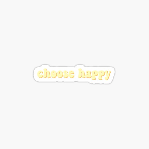 "choose happy" Sticker for Sale by emsfunkydesigns | Redbubble