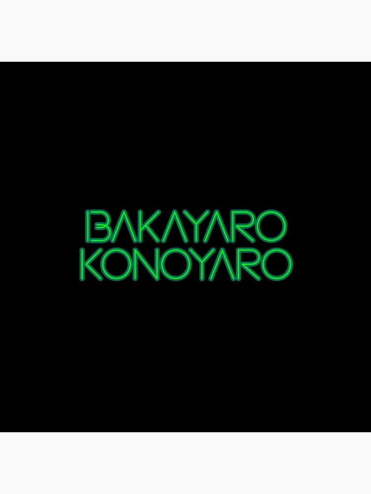 "Bakayaro Konoyaro meaning" Pin by GonzaloFreire | Redbubble