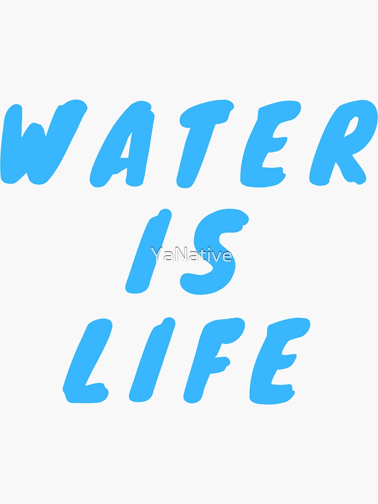 "Water is Life" Sticker for Sale by YaNative | Redbubble