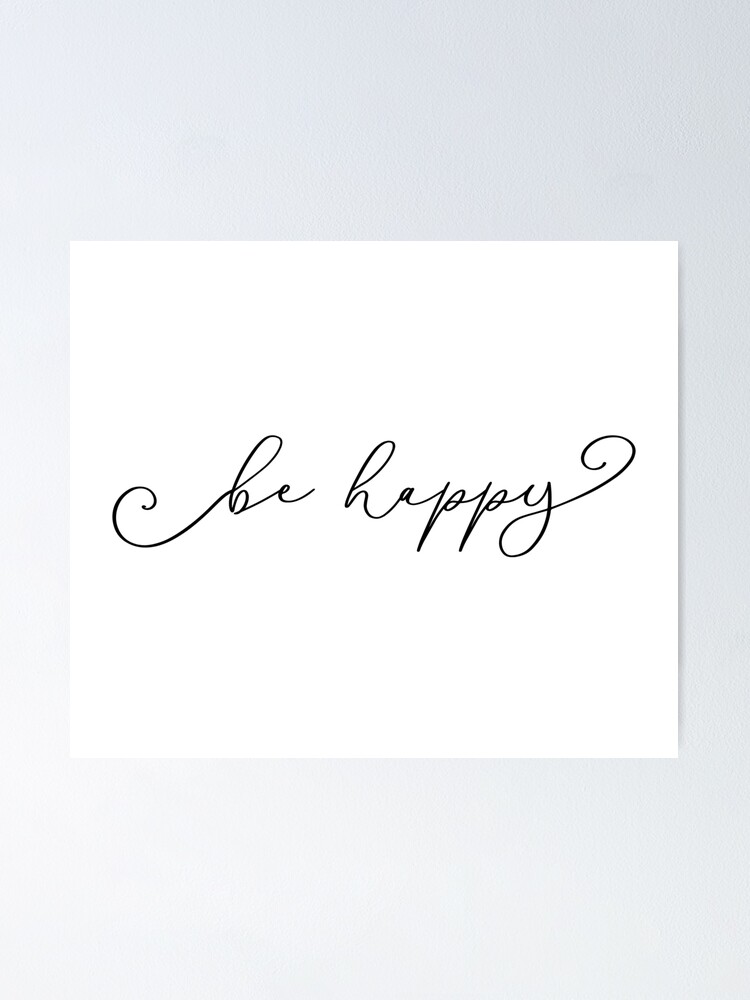"Be Happy Motivational Quote Script" Poster by kambamdesigns | Redbubble