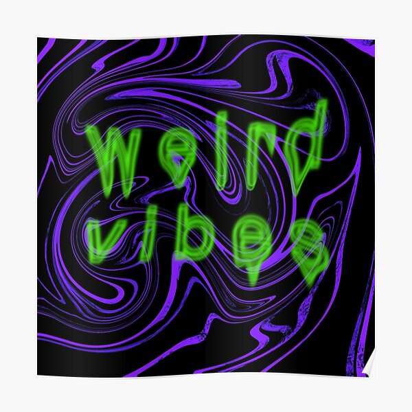 "Weird Vibes" Poster by BeauStinson | Redbubble