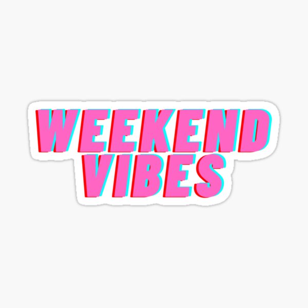 "WEEKEND VIBES " Sticker for Sale by MikahRaeDesigns | Redbubble