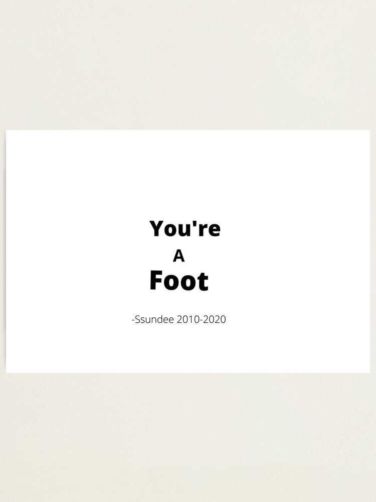 "You're A Foot - Ssundee " Photographic Print for Sale by NamanInc ...
