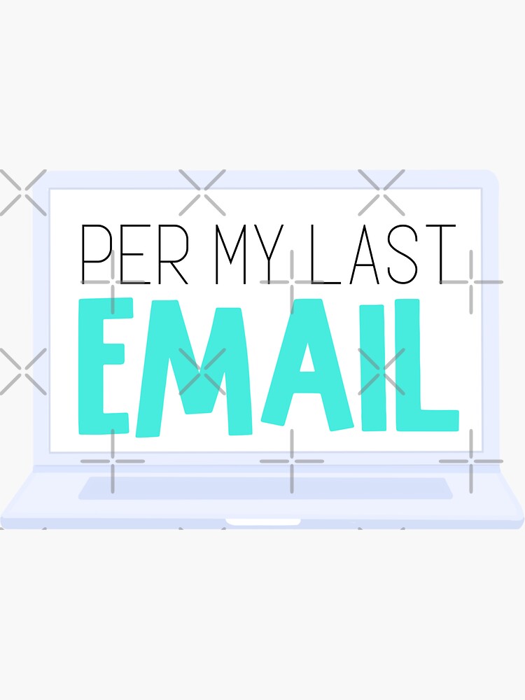 "Per My Last Email" Sticker for Sale by Krausmath | Redbubble