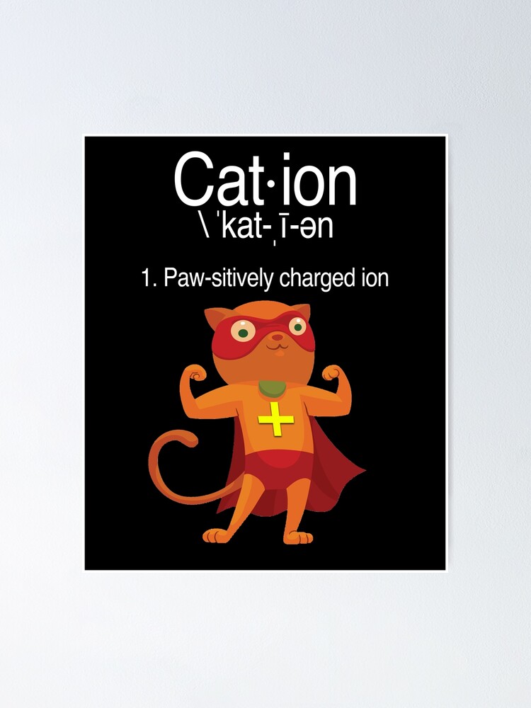 "Funny Chemistry Shirt- Cation" Poster by kobeprior99 | Redbubble