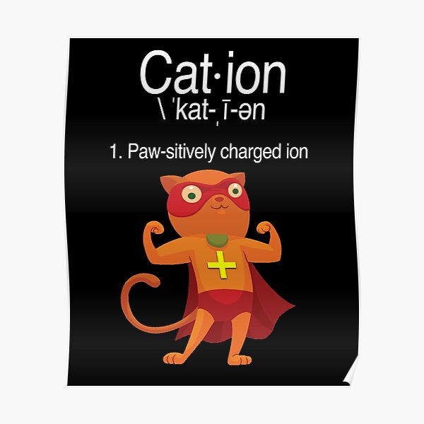 "Funny Chemistry Shirt- Cation" Poster by kobeprior99 | Redbubble