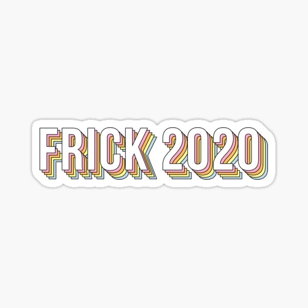 "Frick 2020" Sticker for Sale by hughhhogan | Redbubble