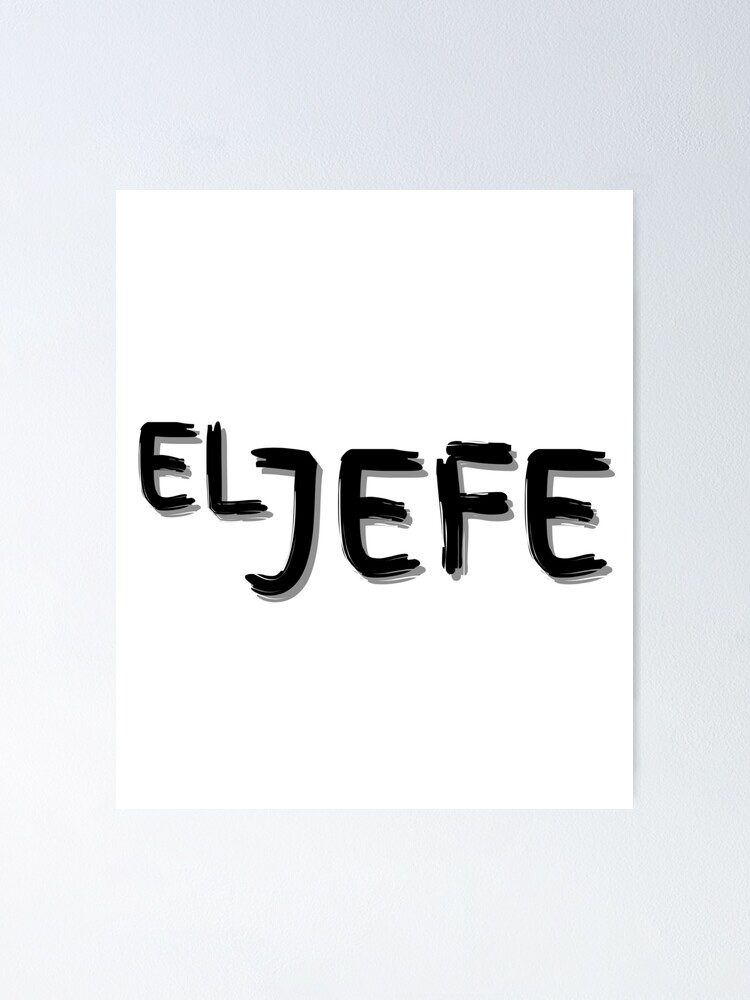 "El Jefe - The Boss - Patron" Poster for Sale by csaron92 | Redbubble