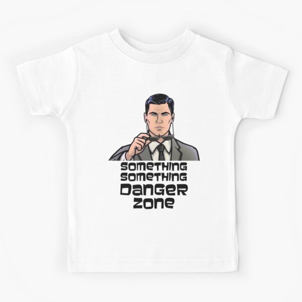 "Archer Danger Zone Something Something Danger Zone" Kids T-Shirt for ...
