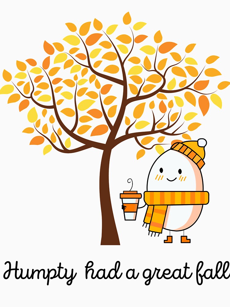 "humpty dumpty had a great fall" T-shirt for Sale by sasamesasa ...