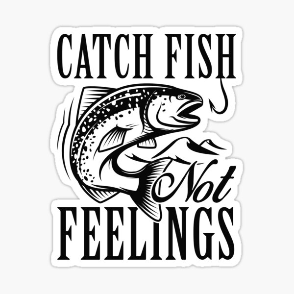 "Catch Fish Not Feelings" Sticker for Sale by LuckyFoxDesigns | Redbubble