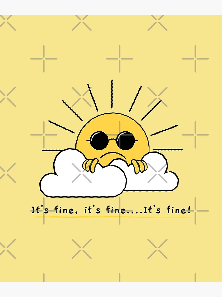 "Sunny Day Funny Sad Sun Everythings Fine Its Fine Artwork" Poster for ...