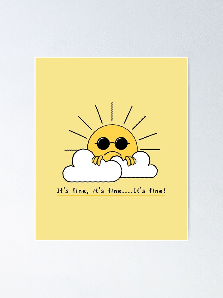 "Sunny Day Funny Sad Sun Everythings Fine Its Fine Artwork" Poster for ...