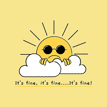 "Sunny Day Funny Sad Sun Everythings Fine Its Fine Artwork" Poster for ...