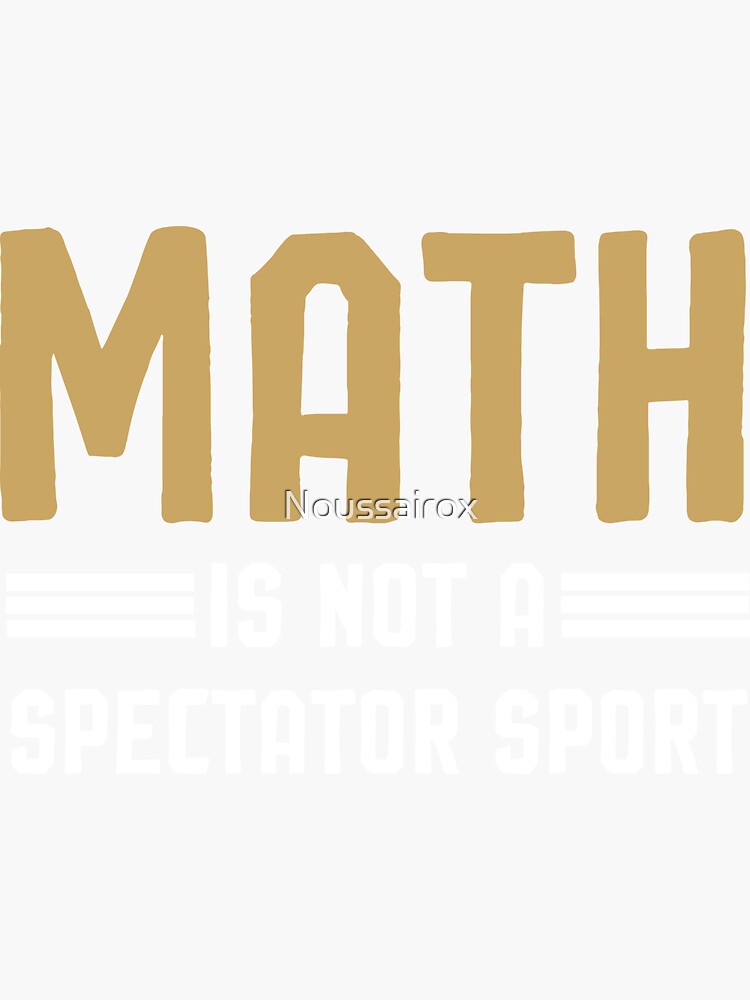 "Math Is Not A Spectator Sport" Sticker by Noussairox | Redbubble