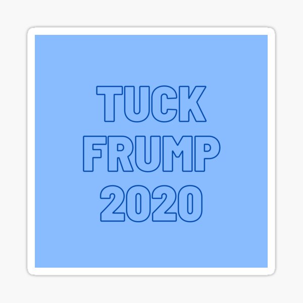 "TUCK FRUMP 2020 Sticker" Sticker for Sale by sheelby | Redbubble