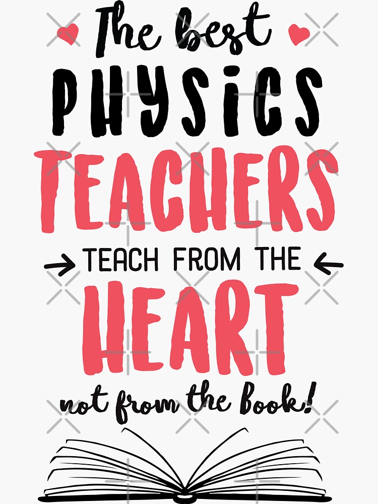 "The best Physics Teachers teach from the Heart Quote" Sticker for Sale ...