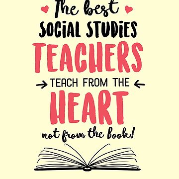 "The best Social Studies Teachers teach from the Heart Quote" Sticker ...