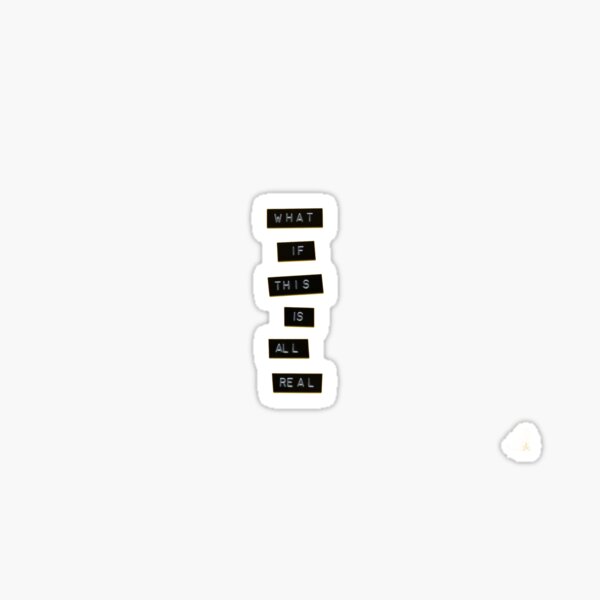 "What if this is all real" Sticker for Sale by Lilli001 | Redbubble