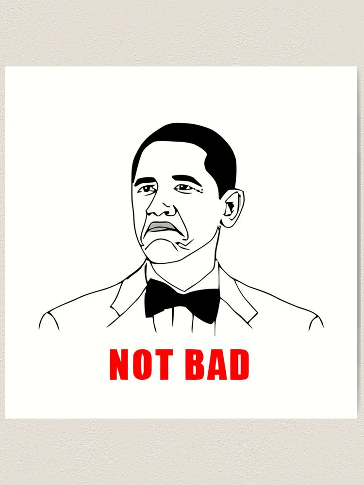 Not Bad Obama Original