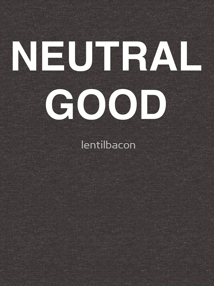 "NEUTRAL GOOD" T-shirt for Sale by lentilbacon | Redbubble | neutral t ...