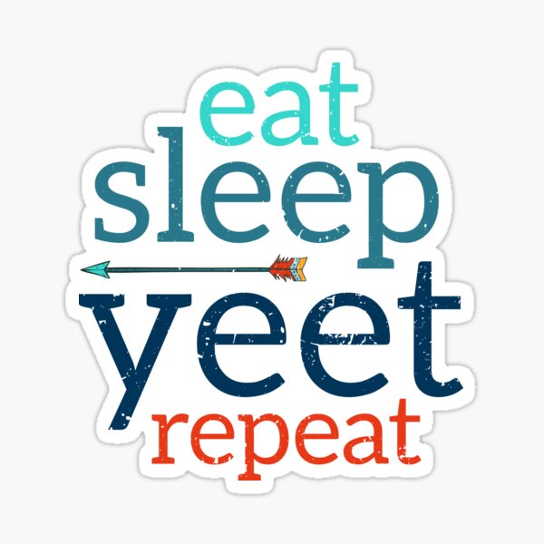 "Eat Sleep Yeet Repeat." Sticker for Sale by AbraFero | Redbubble