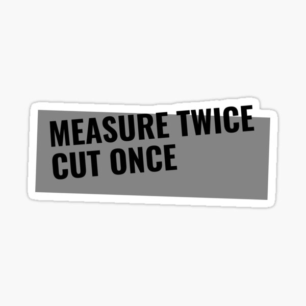 "Measure Twice, Cut once" Sticker by EngiShop | Redbubble
