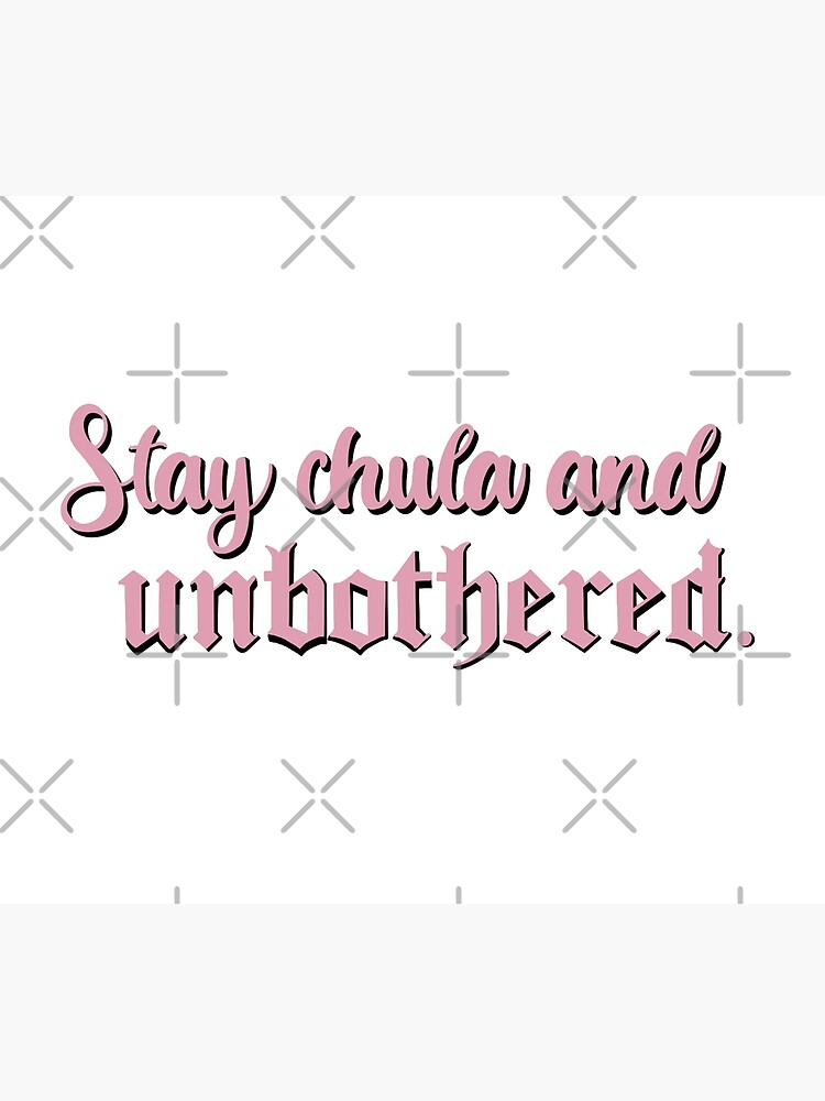 "Stay chula and unbothered " Poster for Sale by SimplyVanza | Redbubble