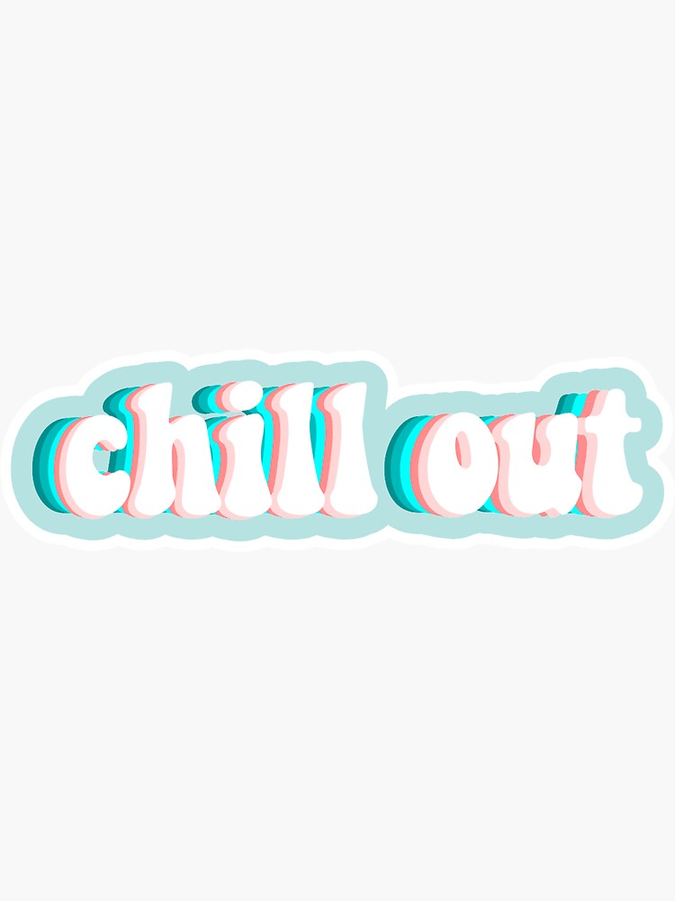 "chill out sticker" Sticker for Sale by sista-stickers | Redbubble