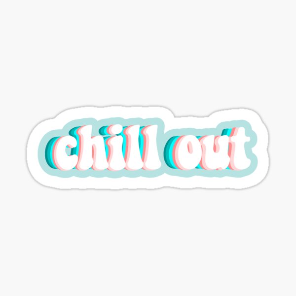 "chill out sticker" Sticker for Sale by sista-stickers | Redbubble