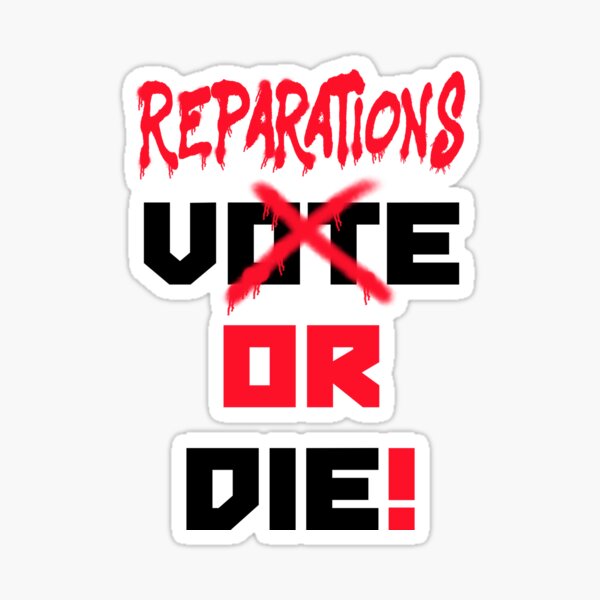 "Reparations or Die!" Sticker for Sale by BlackArtMatter | Redbubble