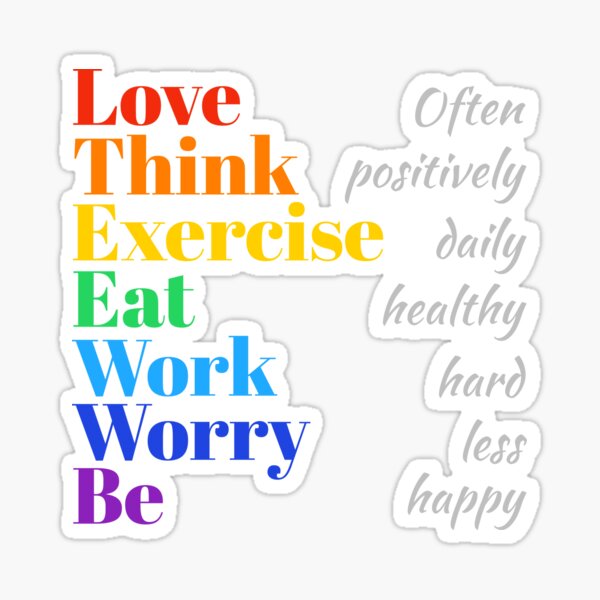 "love often, think positively,exercise daily, eat healthy, work hard ...