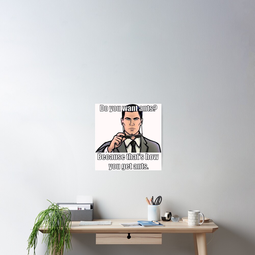"Archer Do You Want Ants Meme" Poster for Sale by flaars | Redbubble