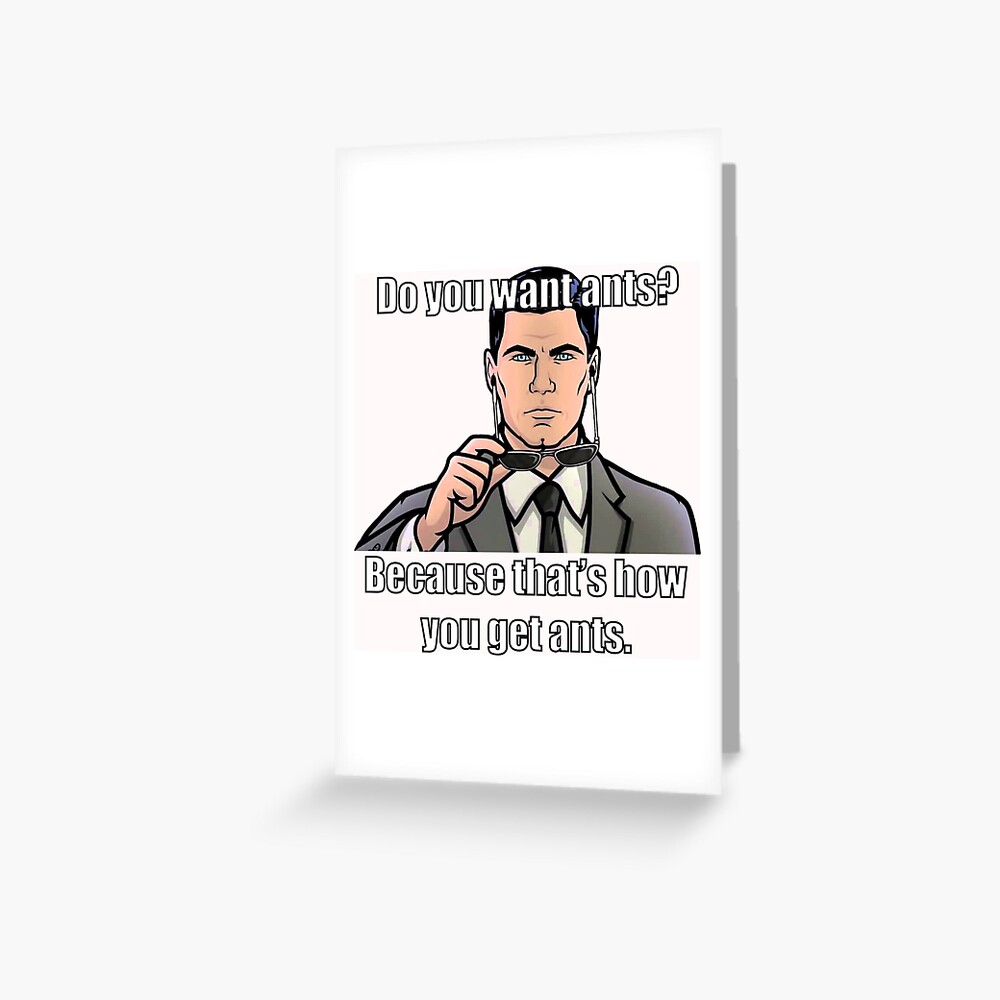 "Archer Do You Want Ants Meme" Greeting Card by flaars | Redbubble