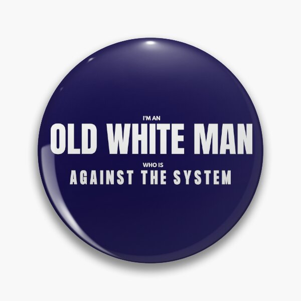 "Old White Man Against the System" Pin for Sale by Zoranzi | Redbubble