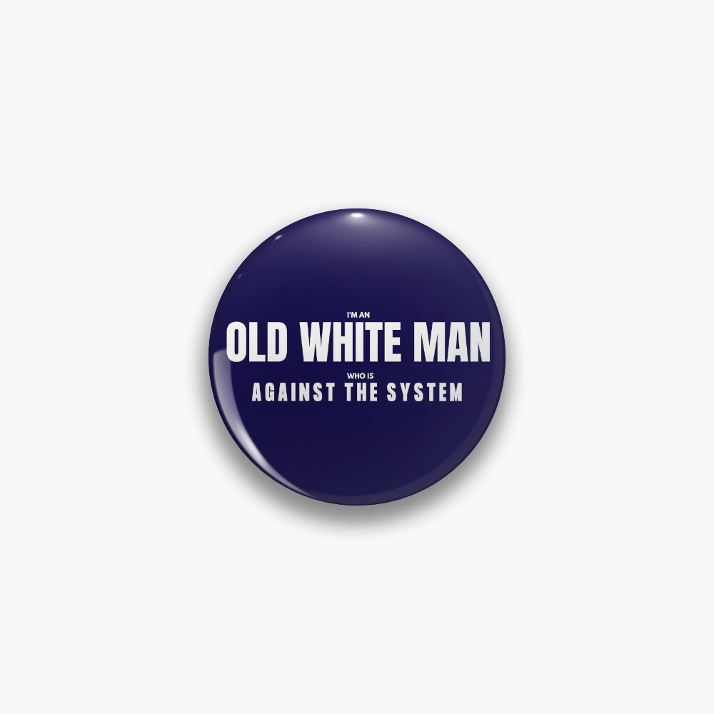 "Old White Man Against the System" Pin for Sale by Zoranzi | Redbubble