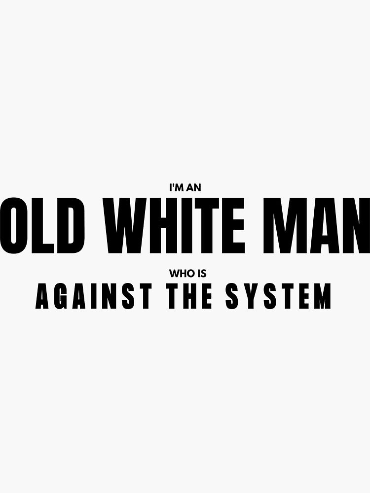 "Old White Man Against the System" Sticker for Sale by Zoranzi | Redbubble