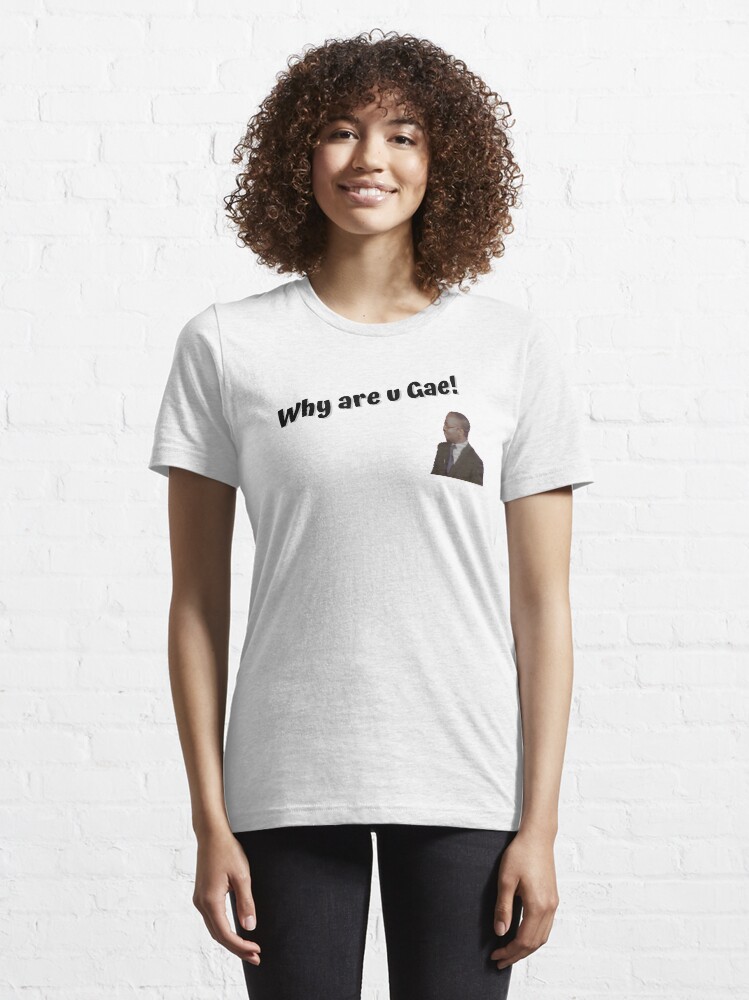 "Why are you Gae - meme" T-shirt for Sale by K-ARTSnDYNAMICS ...