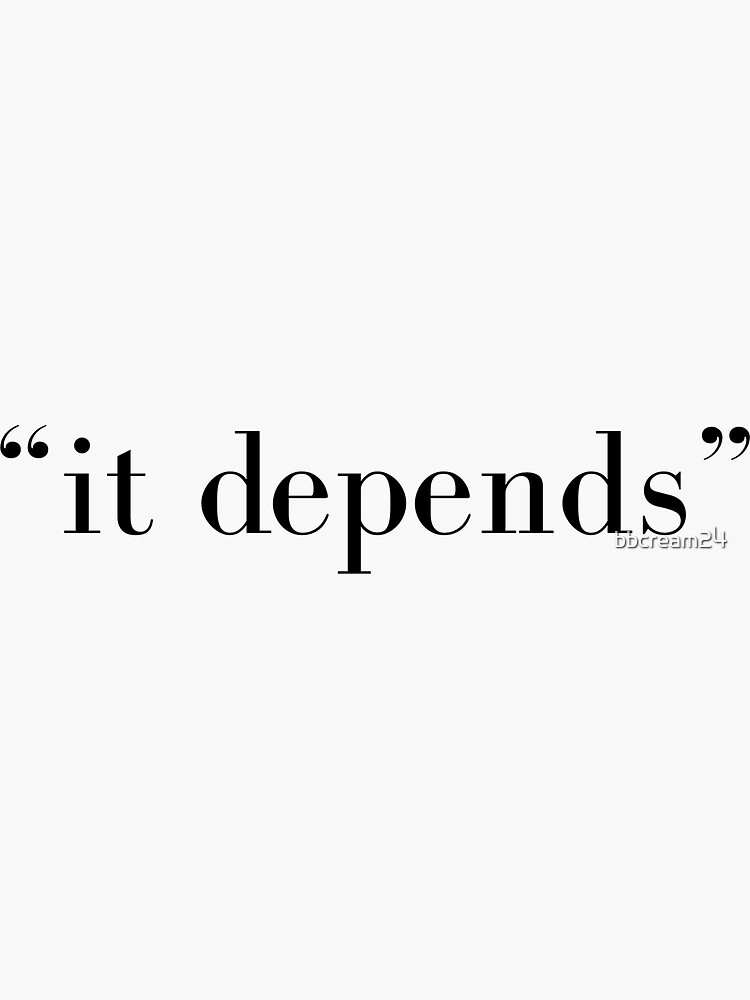 ""it depends" " Sticker for Sale by bbcream24 | Redbubble