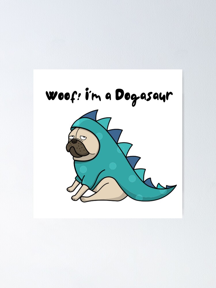 "Woof! I'm a Dogasaur " Poster for Sale by Razzlepeach | Redbubble