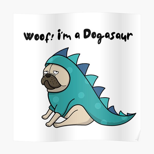 "Woof! I'm a Dogasaur " Poster for Sale by Razzlepeach | Redbubble