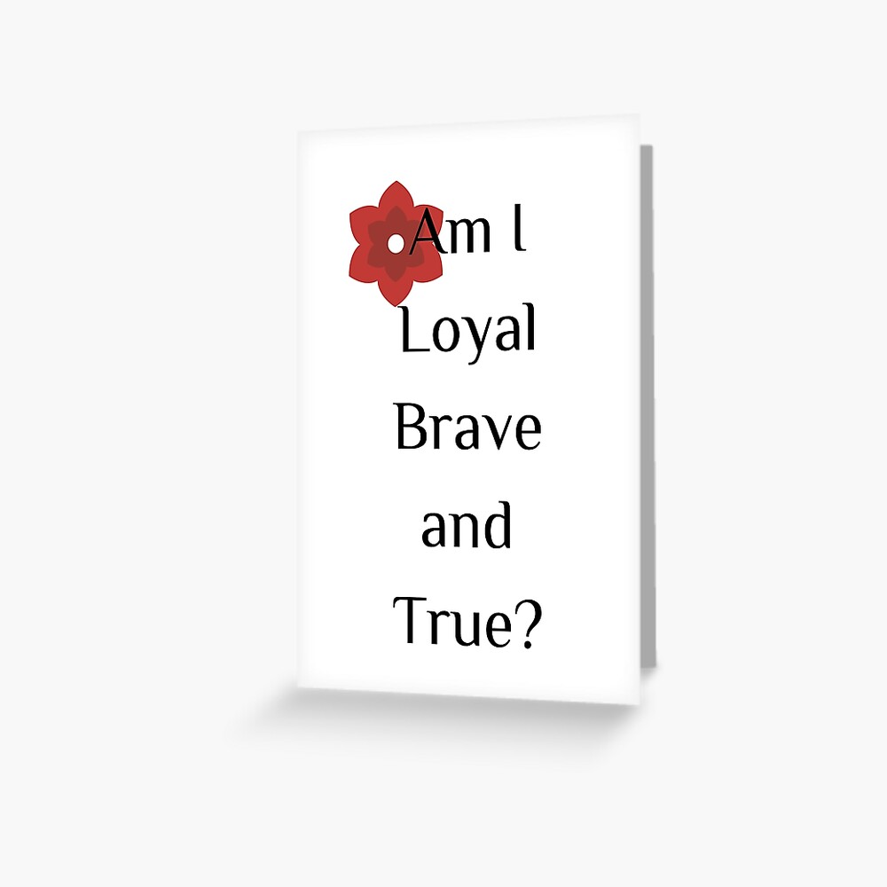 "Am I loyal brave and true?" Greeting Card by SpicyCherrys | Redbubble