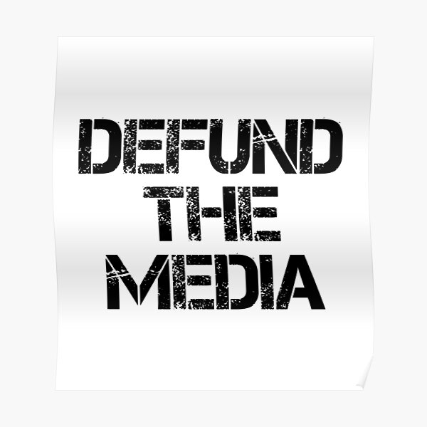 "Defund the Media" Poster for Sale by mohammedlak | Redbubble
