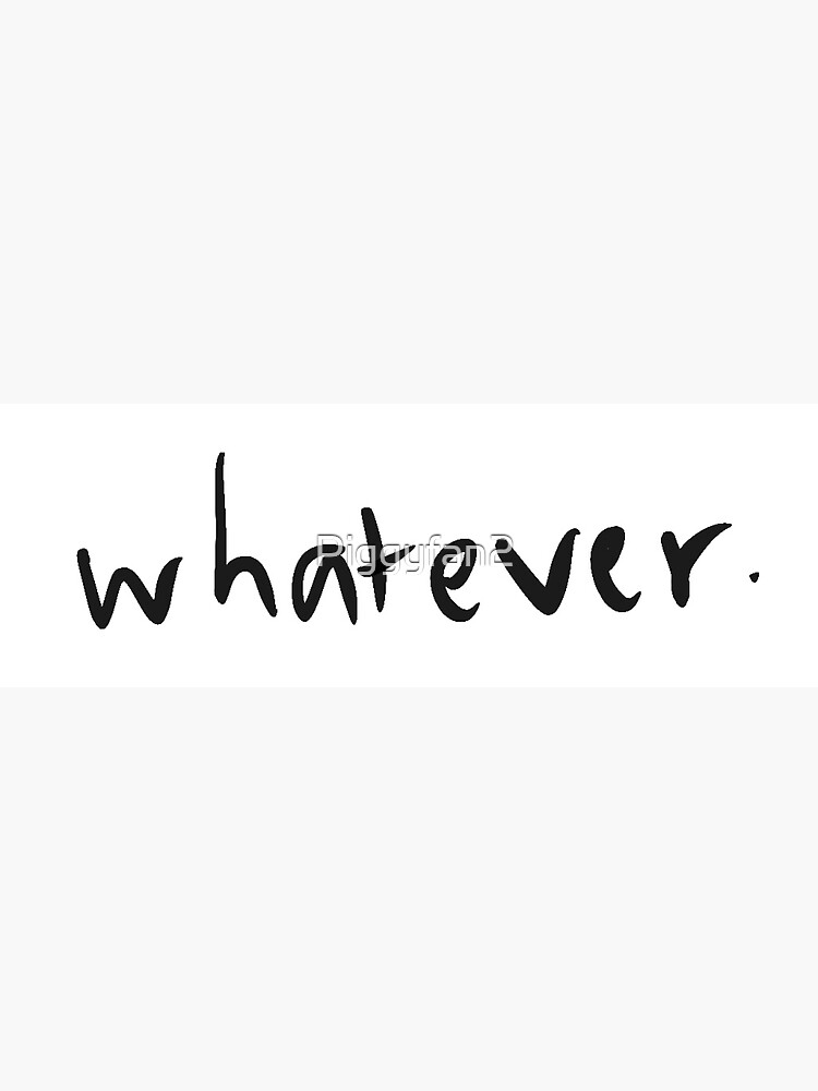 "whatever" Sticker by Piggyfan2 | Redbubble