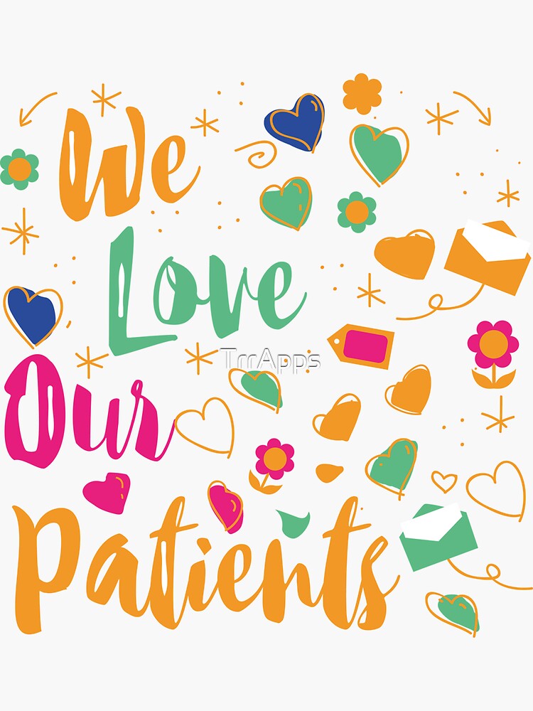 "We Love Our Patients" Sticker for Sale by TrrApps | Redbubble