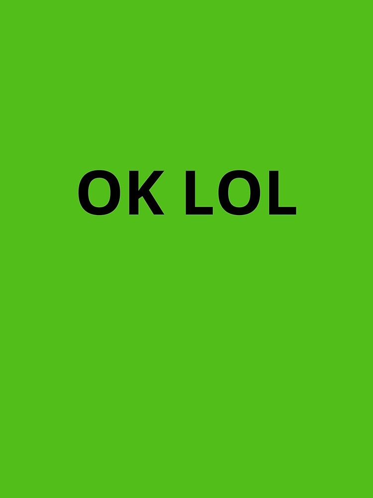 "OK LOL Green" T-shirt for Sale by Alaqen | Redbubble | meme graphic t ...