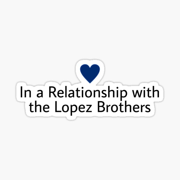 "In a relationship with the Lopez Brothers Status" Sticker for Sale by ...