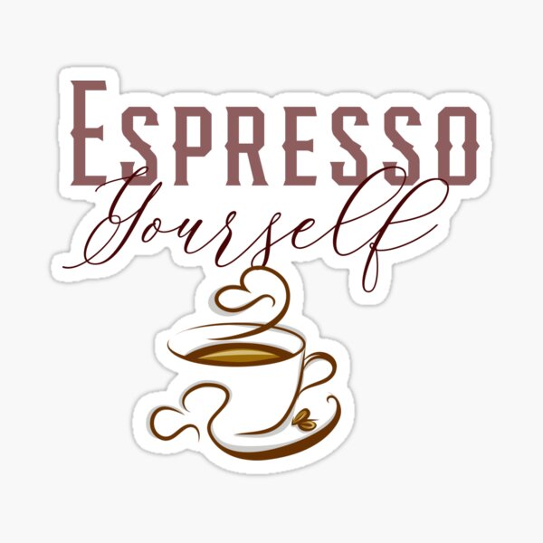 "Espresso yourself-express yourself" Sticker for Sale by ...